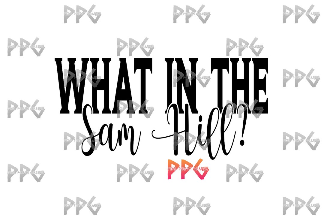 What in the Sam Hill SVG & PNG - Etsy
