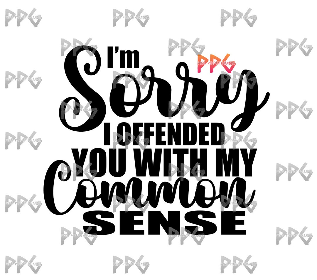 I’m Sorry I Offended You With My Common Sense SVG & PNG - Etsy