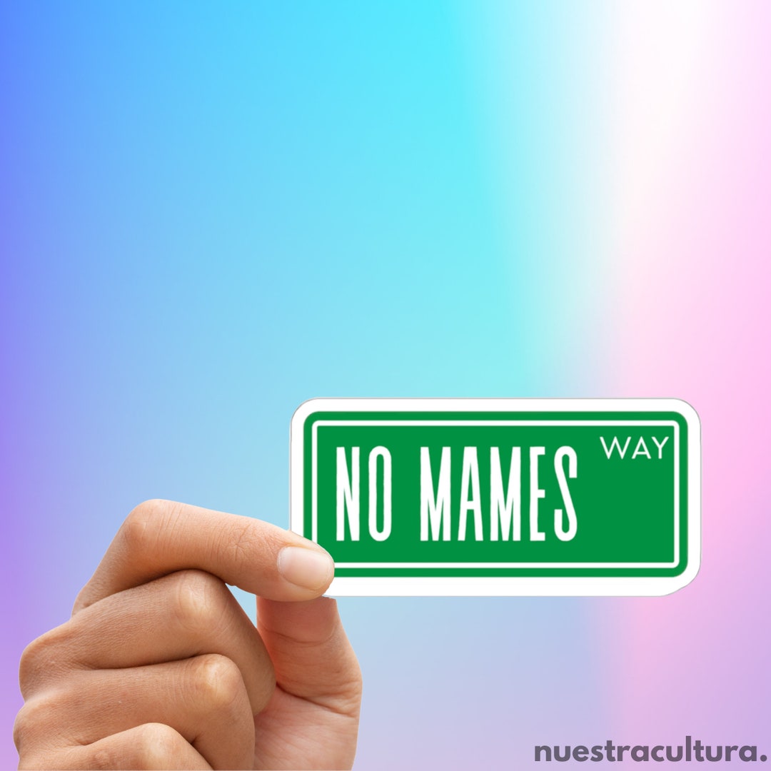 No Mames Way, Mexican Sticker, Funny Mexican Phrase Sticker, Mexican ...