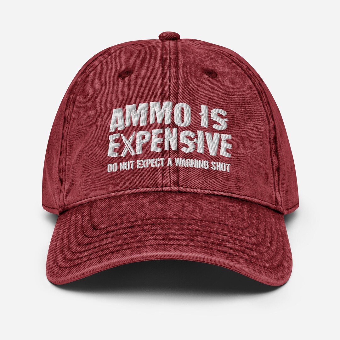 Ammo is Expensive Do Not Expect A Warning Shot Vintage Hat - Etsy