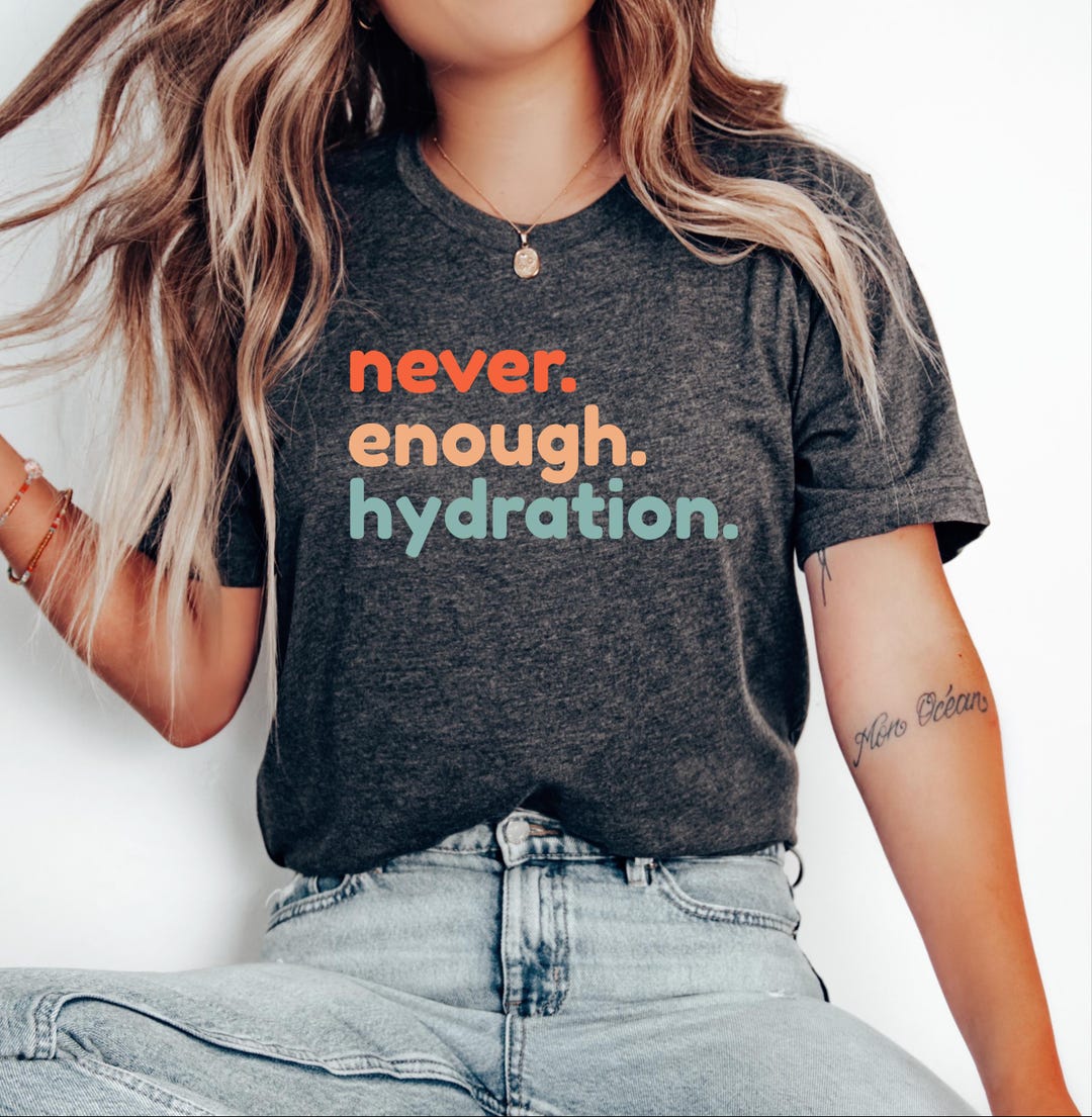 Never. Enough. Hydration. Hydration Shirt Funny Water Lover Shirt ...