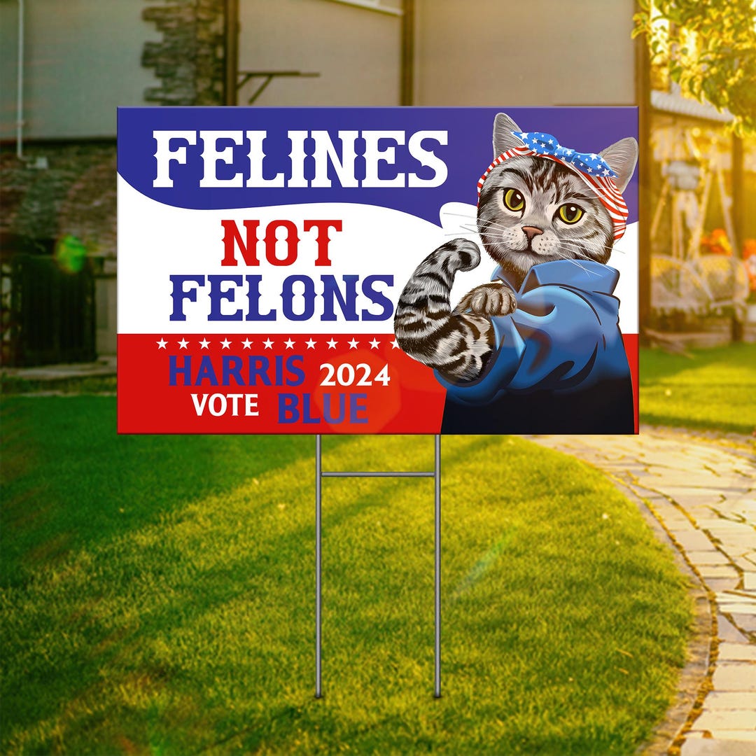 Felines Not Felons Kamala Harris 2024 Yard Sign, Harriss Walz for ...