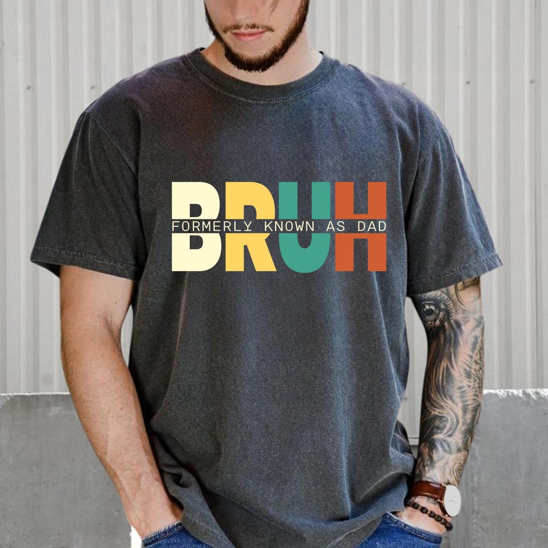 Bruh Formerly Known as Dad Shirt, Funny Dad Shirt, Daddy Sarcastic ...