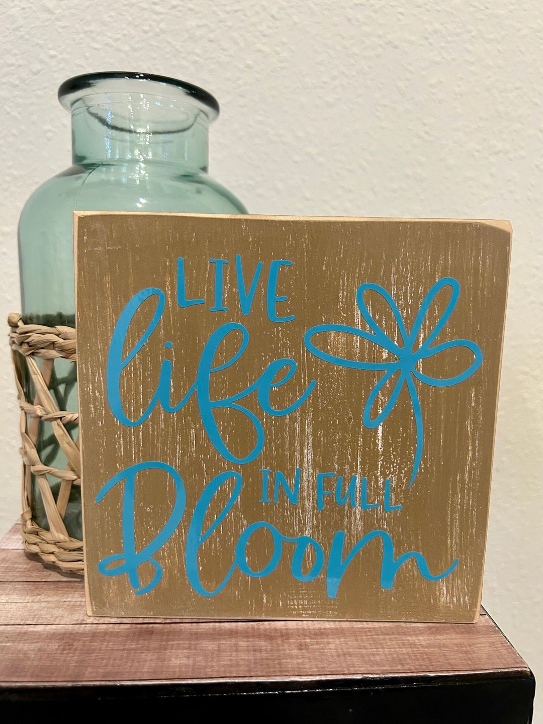 Live Life in Full Bloom Sign, Wooden Block Sign, Inspirational Sign ...