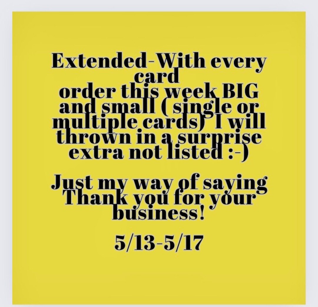FYI I Throw in Extra Cards in All Orders Big & Small My Way of Saying ...