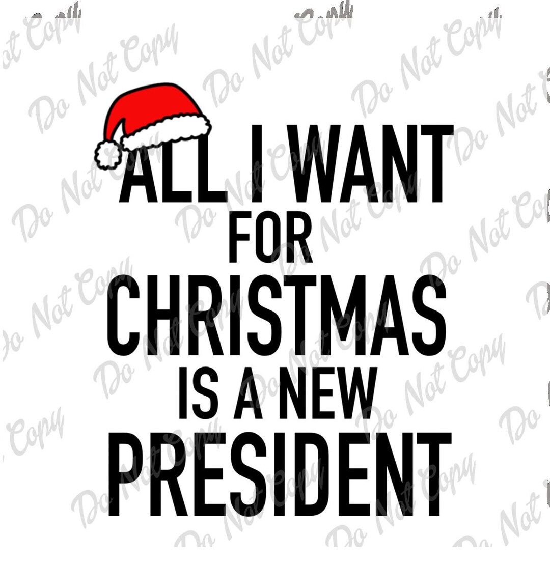 All I Want for Christmas is A New President SVG, PNG, Republican ...