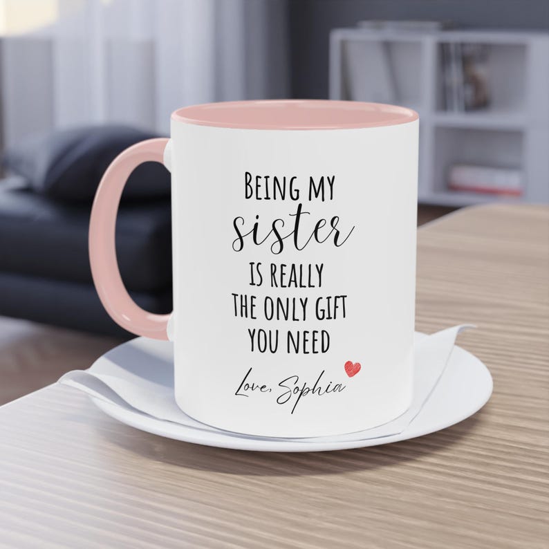 Personalized Being My Sister is the Only Gift You Need Mug Gift Custom ...