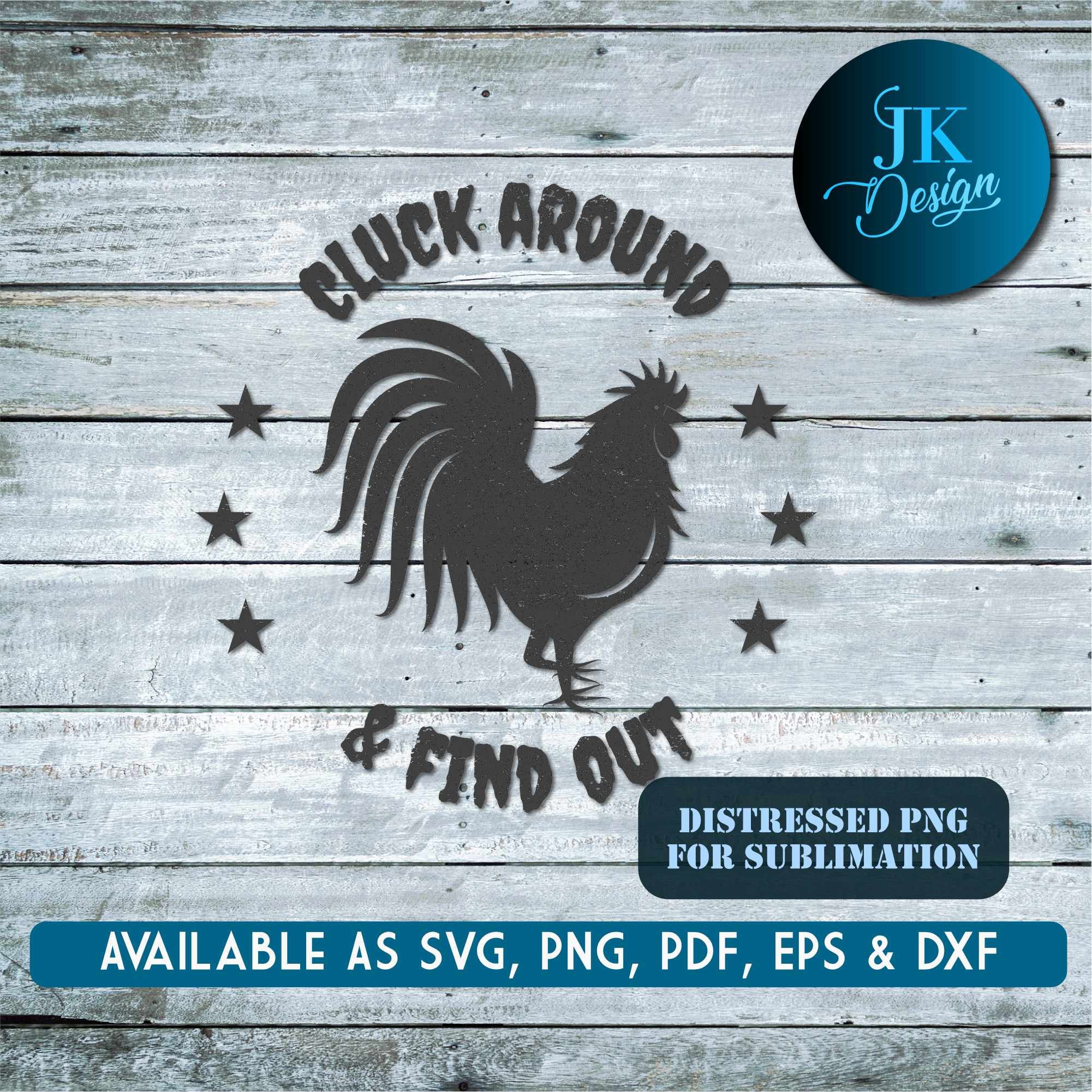 Cluck Around and Find Out SVG and PNG Perfect for T-shirt, Signs and ...