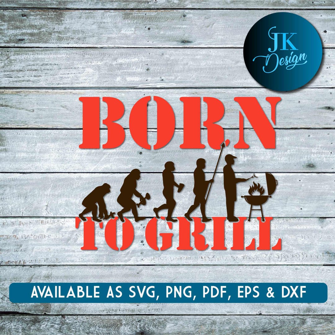 Born to Grill Evolution SVG | Cricut & Silhouette | Easy Project | PNG ...