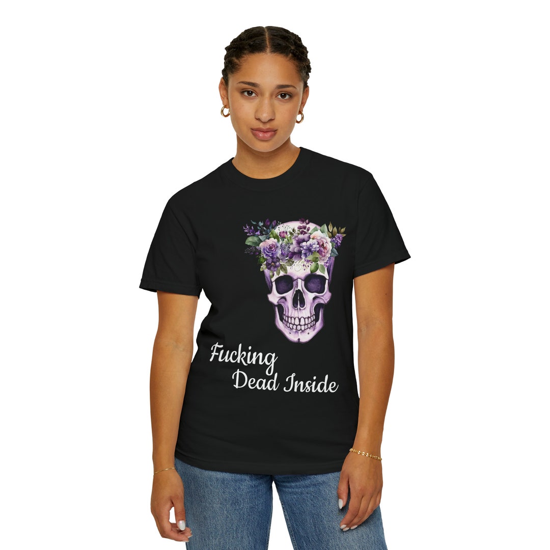 Potty Mouth Dead Inside Tee/floral Skull/grief/dead Inside Skull/ - Etsy