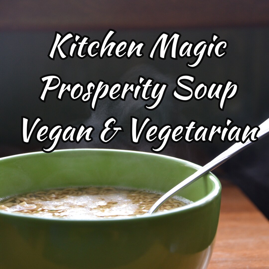 Kitchen Magic, DIY Spell, Prosperity Soup Recipe, Prosperity Spell ...