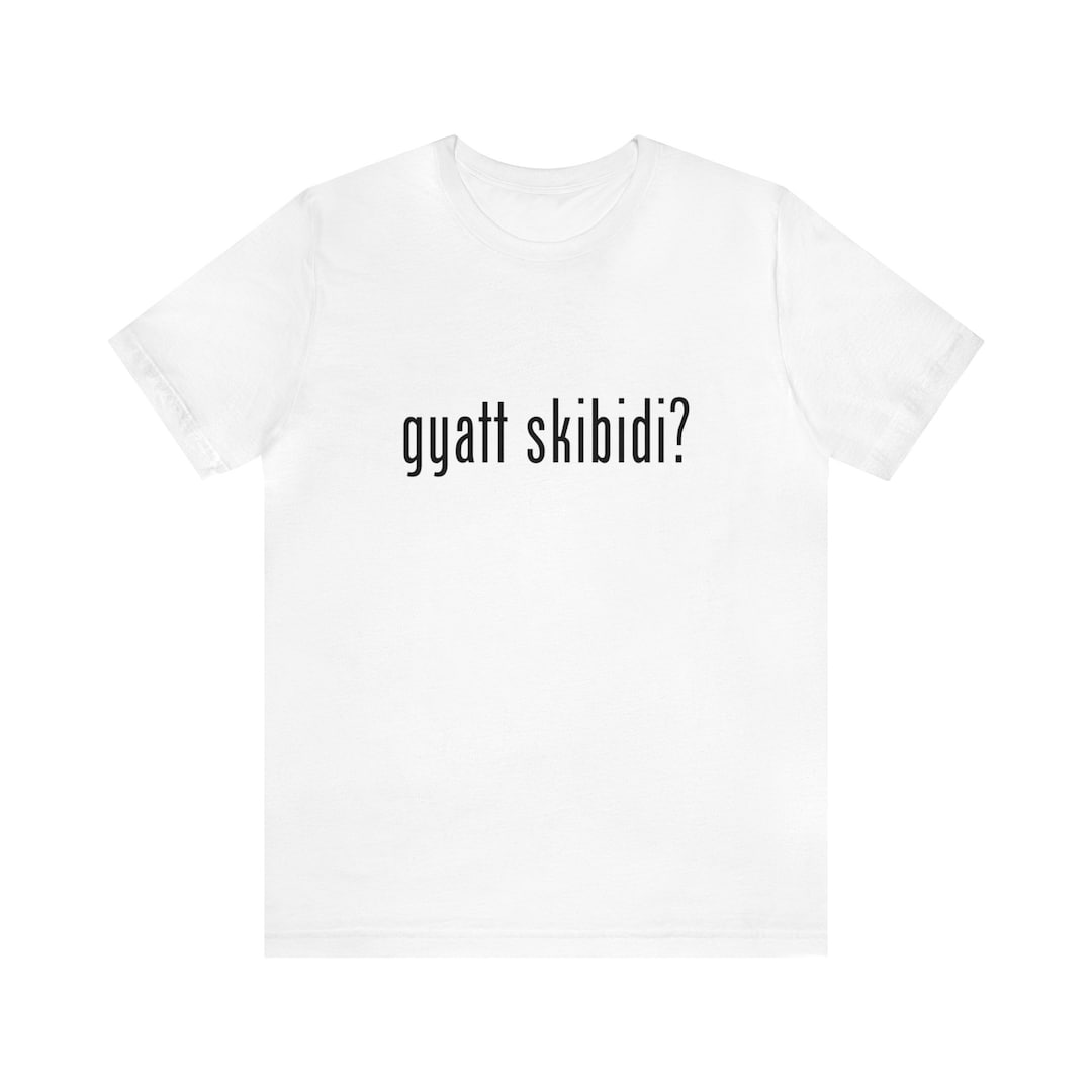 Gyatt Skibidi Funny Meme Shirt, Iconic Saying Twist, Got Milk Meme ...