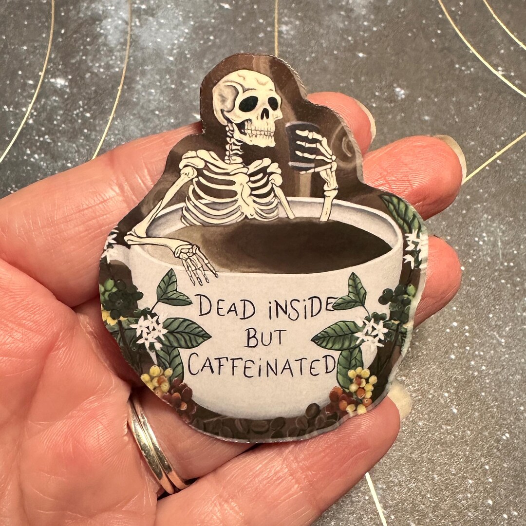 Caffeinated Skeleton Sticker, Dead Inside Magnet, Original Artwork - Etsy