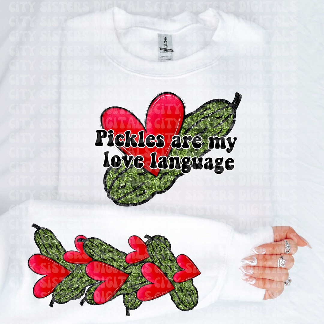 PICKLES Are My LOVE LANGUAGE Png, Valentines Day Png, Pickle Valentines ...