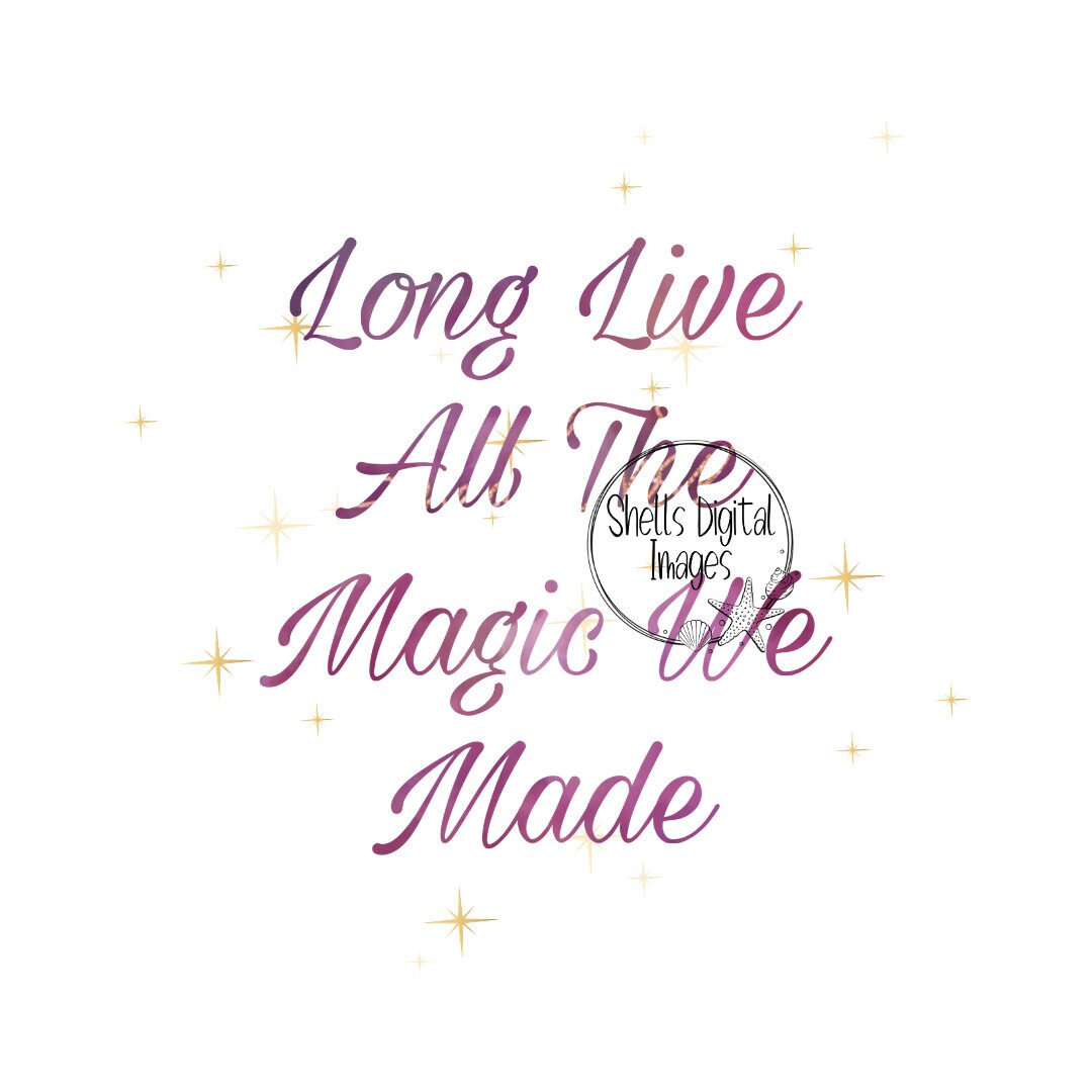 Long Live All the Magic We Made Png (not a Cut File) - Etsy