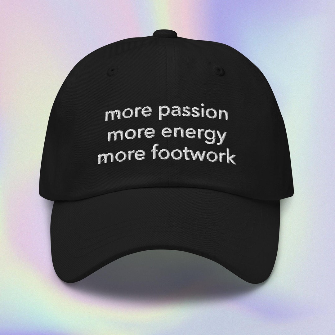 More Passion, More Energy, More Footwork Embroidered Hat Inspirational ...