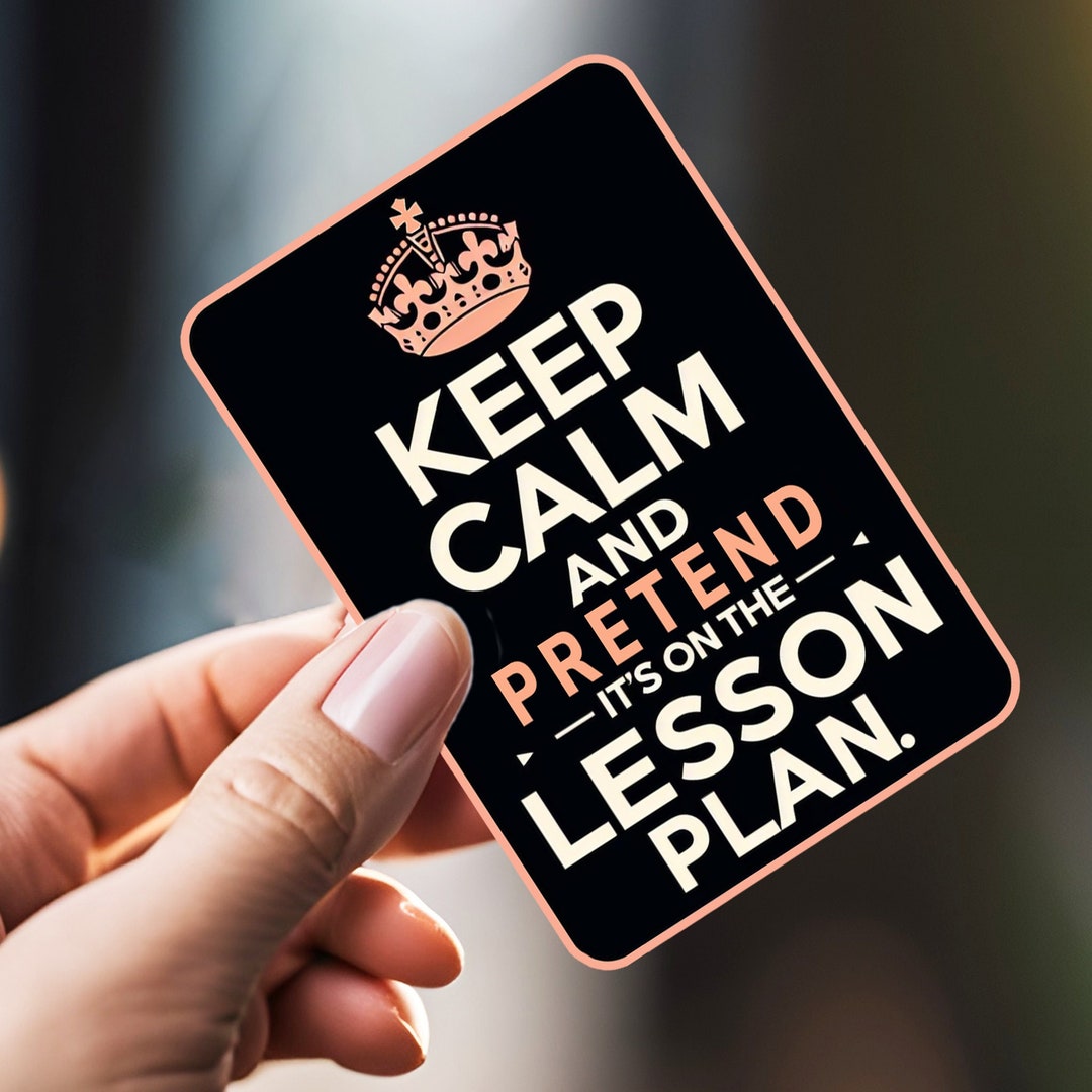 Keep Calm and Pretend It's on the Lesson Plan Sticker, Teacher Sticker ...