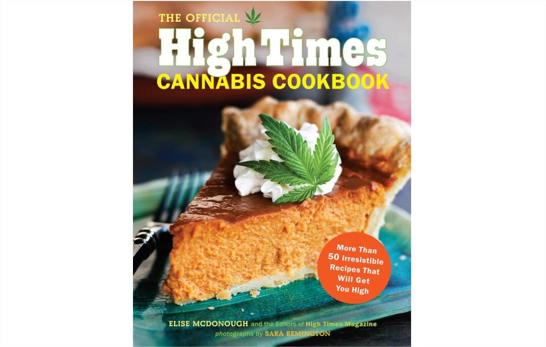 The Official High Times Cannabis Cookbook: More Than 50 Irresistible ...