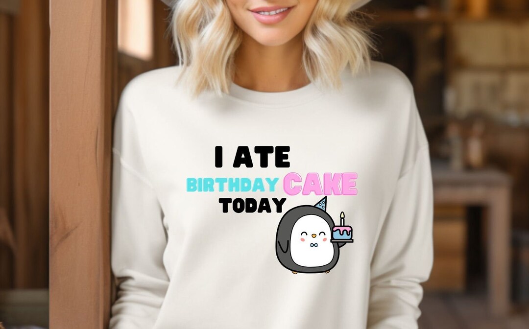 Birthday Cake Sweatshirt, I Ate Birthday Cake Today Sweatshirt, Crew ...