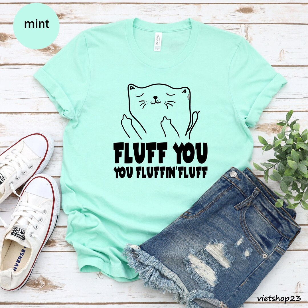 Fluff You Fluffin Fluff Unisex T-shirt, Cute Cat Shirt, Cat Lovers Tee ...