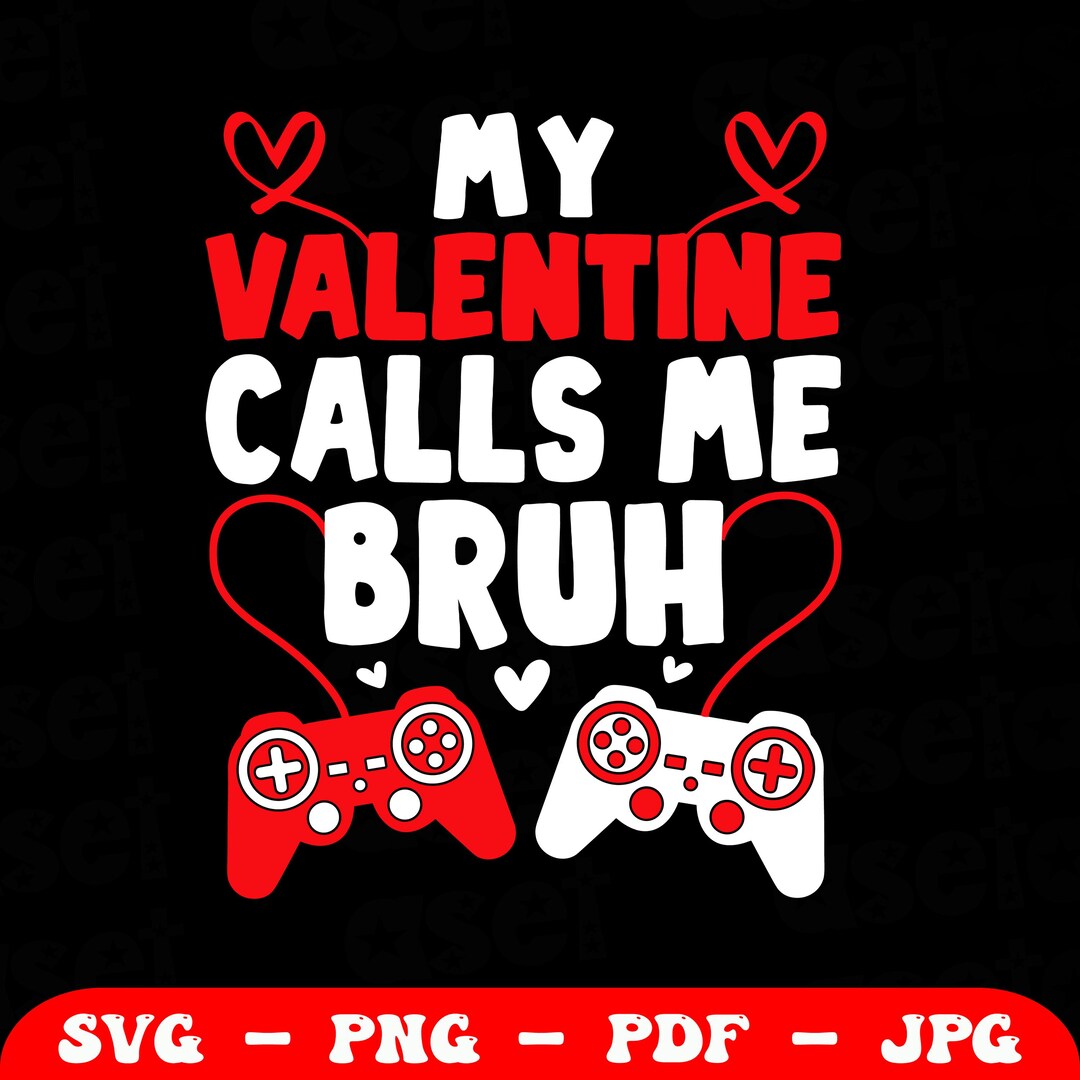 My Valentine Calls Me Bruh Png, Gamer Bro Valentines Day Svg, Retro ...