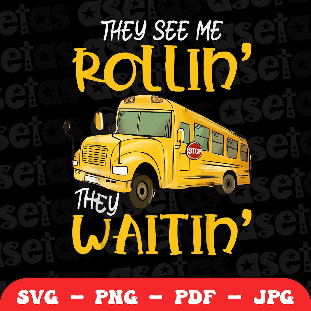 They See Me Rollin' They Waitin' PNG Svg, School Bus Driver Svg, Back ...