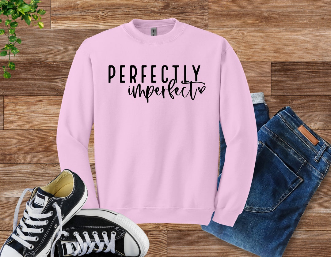 Perfectly Imperfect Sublimation Sweatshirt, Perfectly Imperfect ...