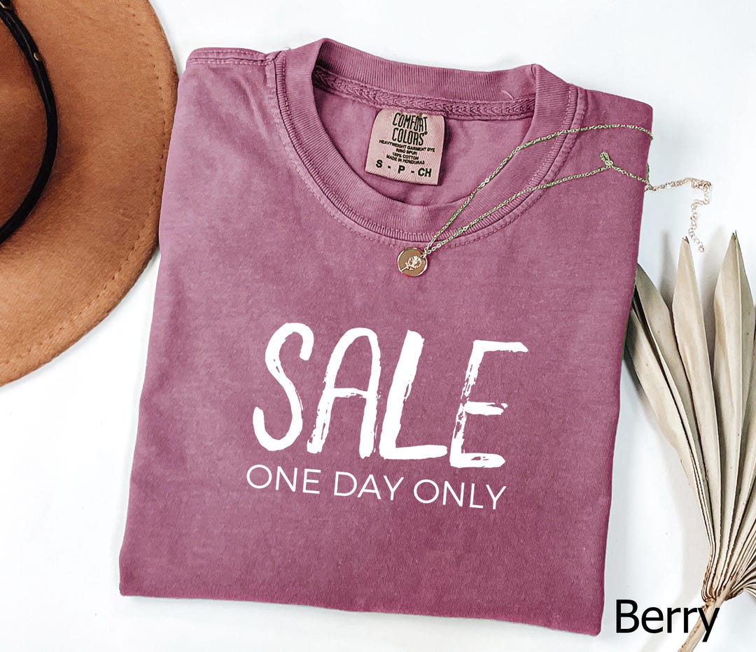 Comfort Colors® Sale One Day Only Shirt, Social Quote Shirt, One Day ...