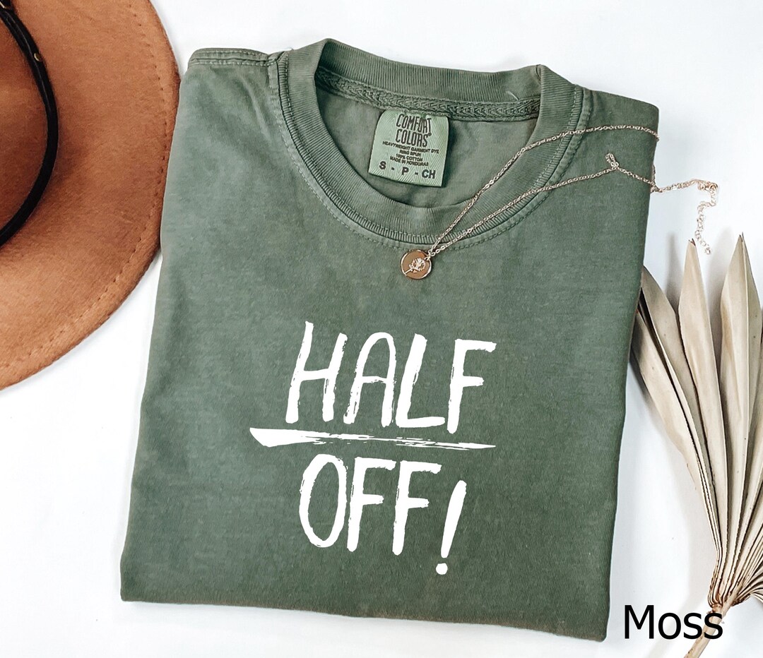 Comfort Colors® Half off Shirt, Social Quote Shirt, Discount Price for ...