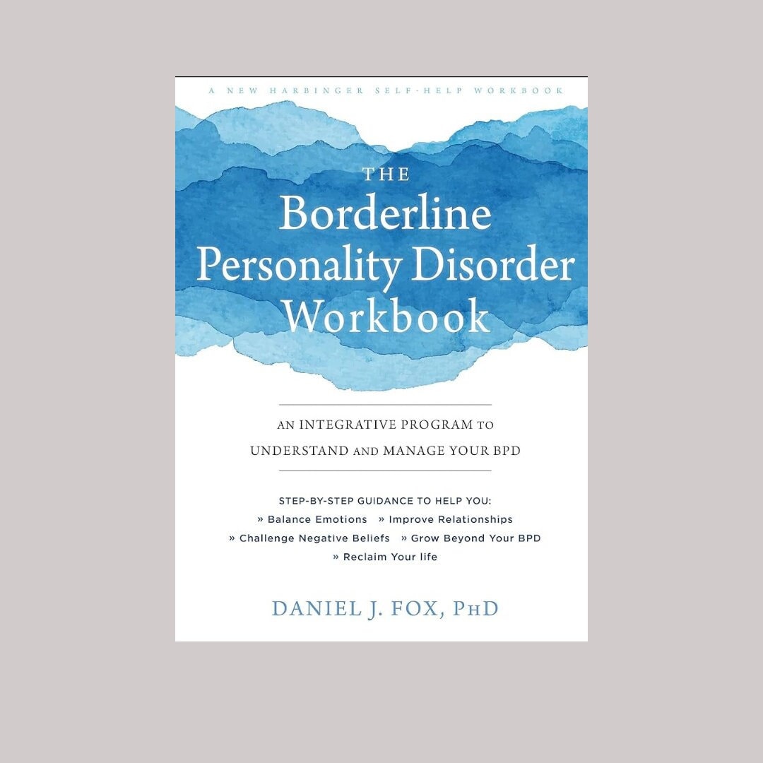 The Borderline Personality Disorder Workbook: an Integrative Program to ...