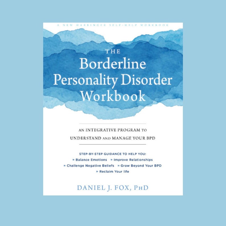 The Borderline Personality Disorder Workbook: an Integrative Program to ...