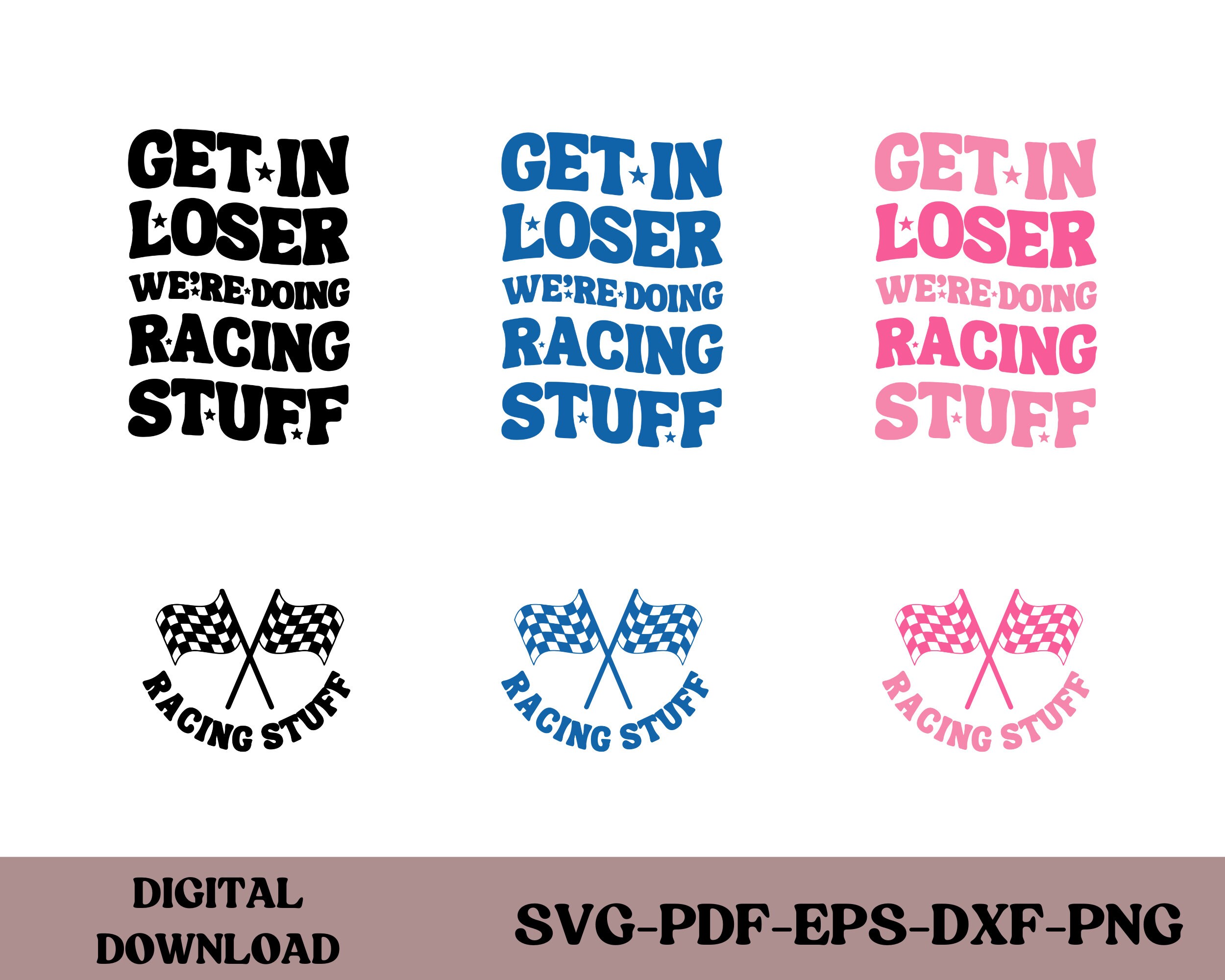 Get in Loser We're Doing Racing Stuff Svg Smiley Racing Svg Race Mom ...