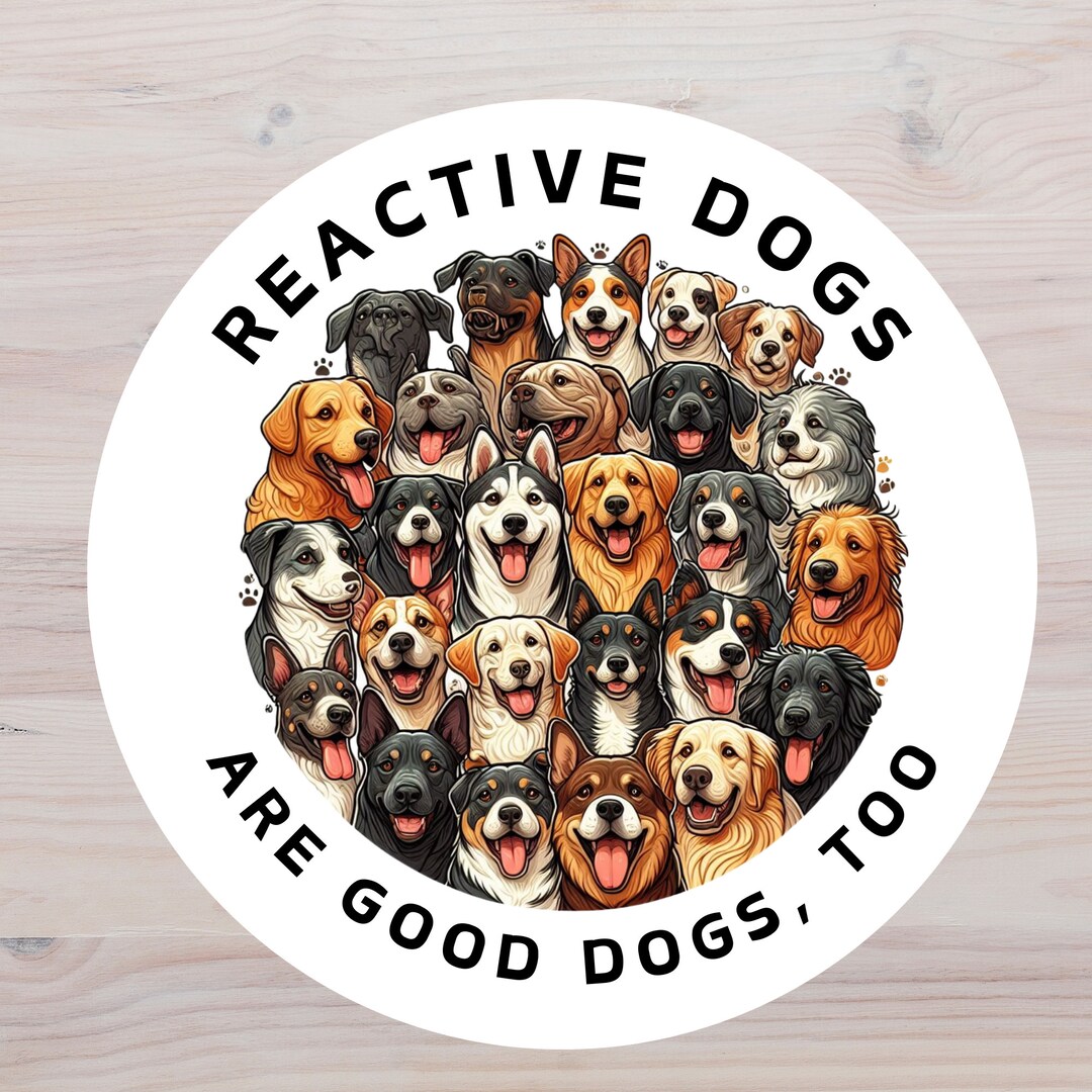 Reactive Dogs Are Good Dogs Too Sticker Gift for Pet Parents of Anxious ...