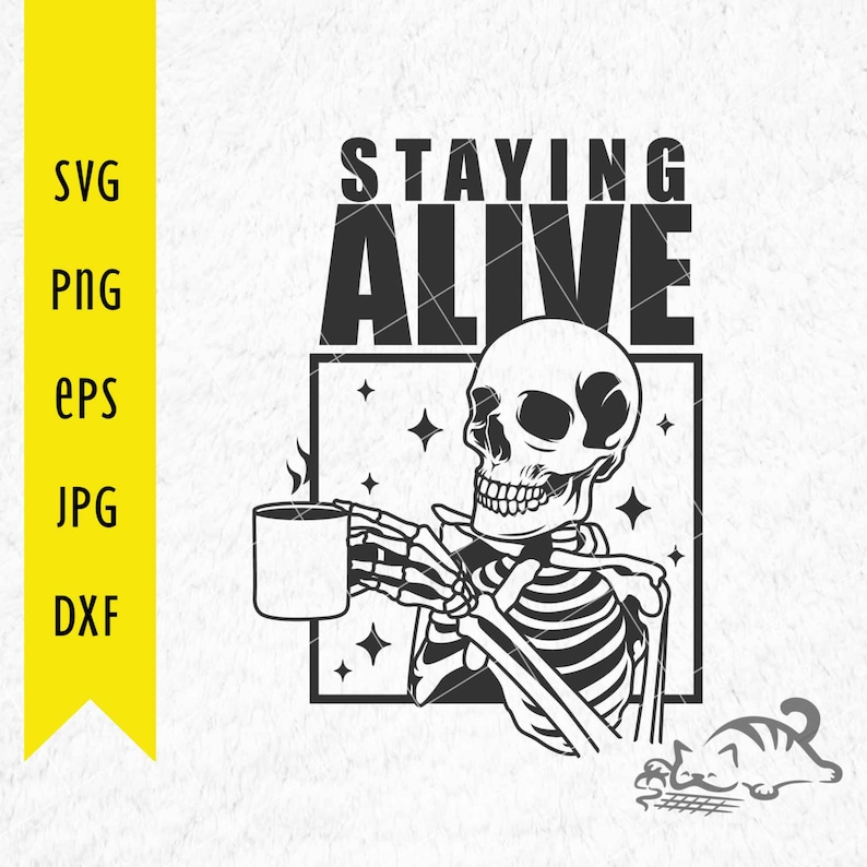 Staying Alive Svg Png, Caffeinated Svg, Skull Svg, Skeleton Svg, Dead ...