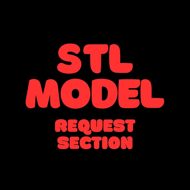Any 3D Model Request Section, STL Request Section, - Etsy