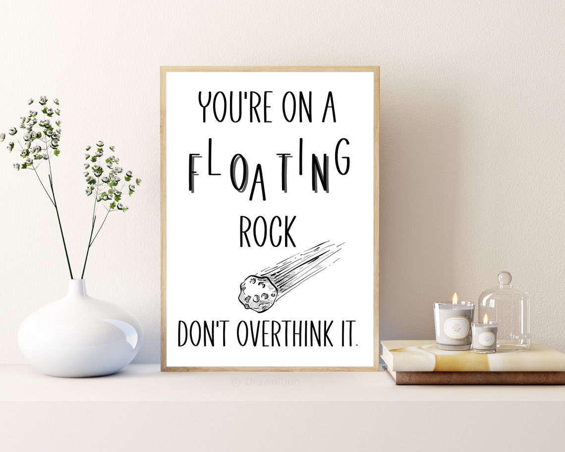 You're on a Floating Rock Don't Overthink It DIGITAL DOWNLOAD Funny ...