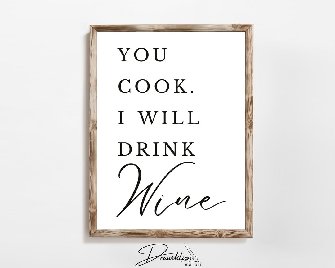 You Cook I Will Drink Wine Wall Art DIGITAL DOWNLOAD Kitchen Wall Art ...