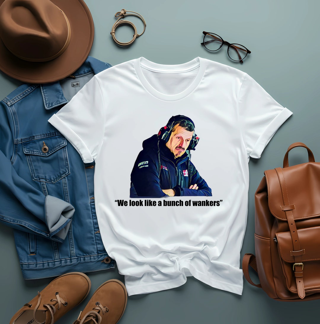 Guenther Steiner "we Look Like A Bunch of Wankers" T-shirt Funny F1 ...