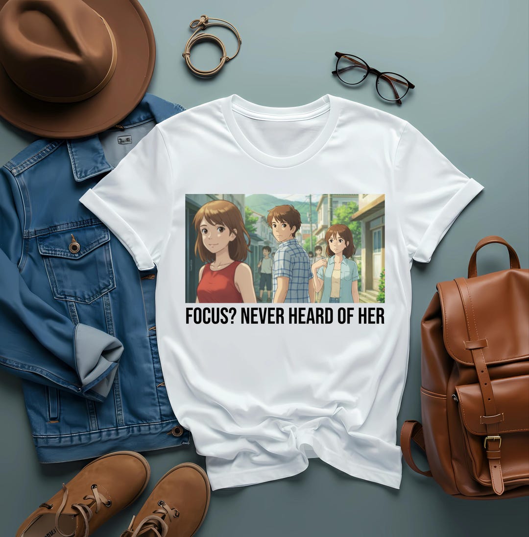 Meme Tee, Distracted Guy, Studio Ghibli Style, Focus Never Heard of Her ...