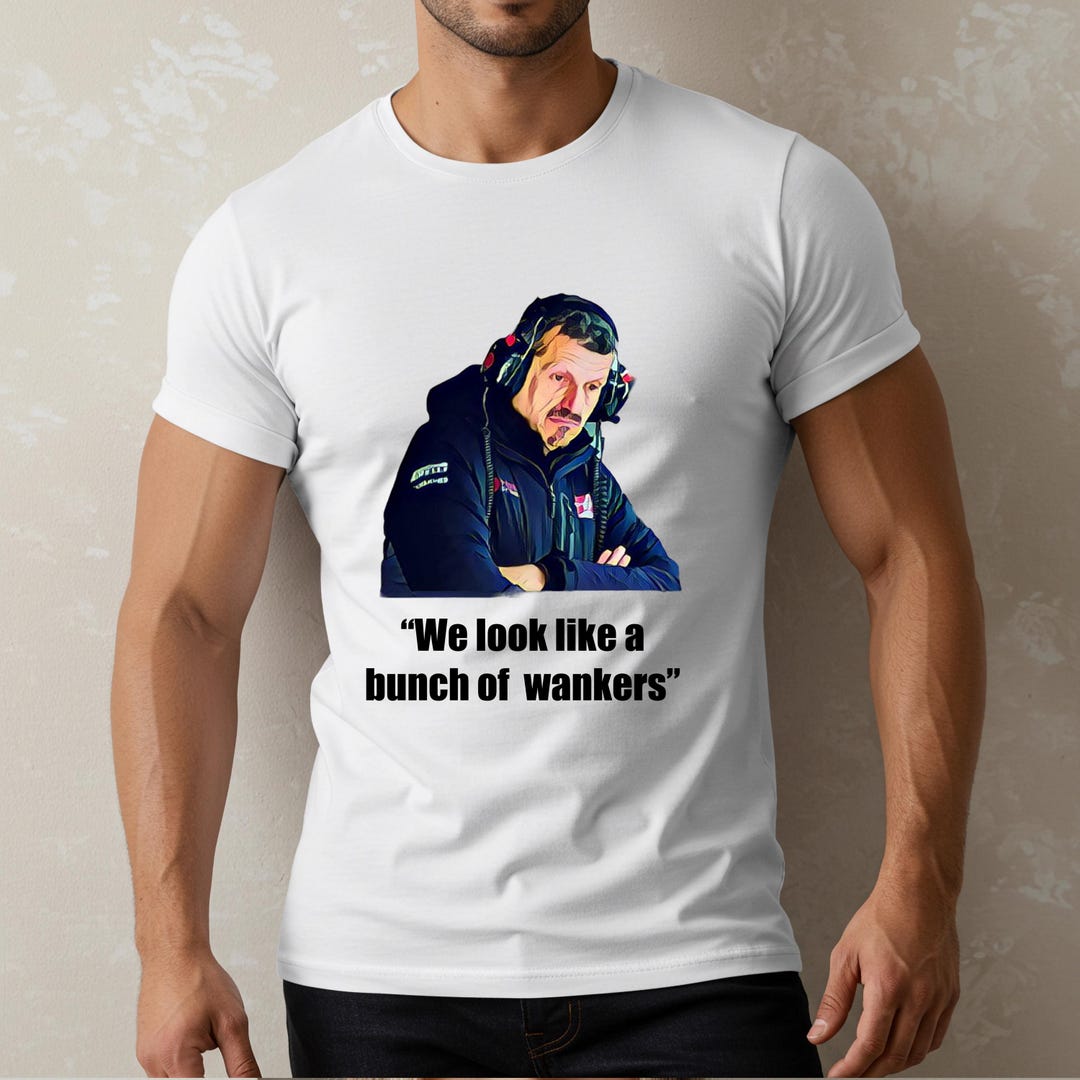 Guenther Steiner "we Look Like A Bunch of Wankers" T-shirt Funny F1 ...