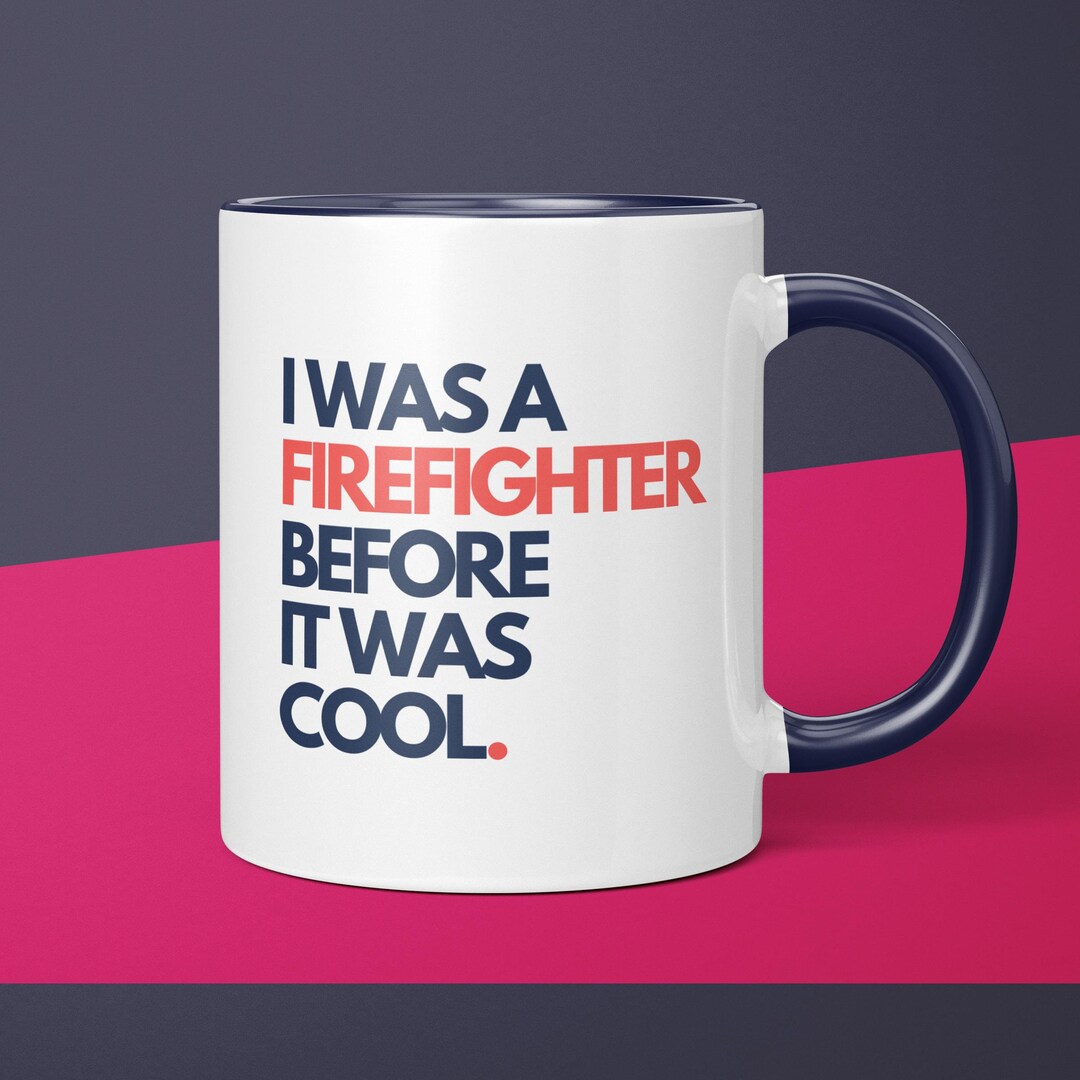 I Was A Firefighter Before It Was Cool Firefighting Coffee Mug Gift for ...