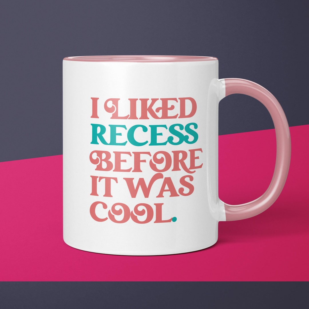 I Liked Recess Before It Was Cool Recess Coffee Mug Gift for Recess Lover Gift Idea for Her ...