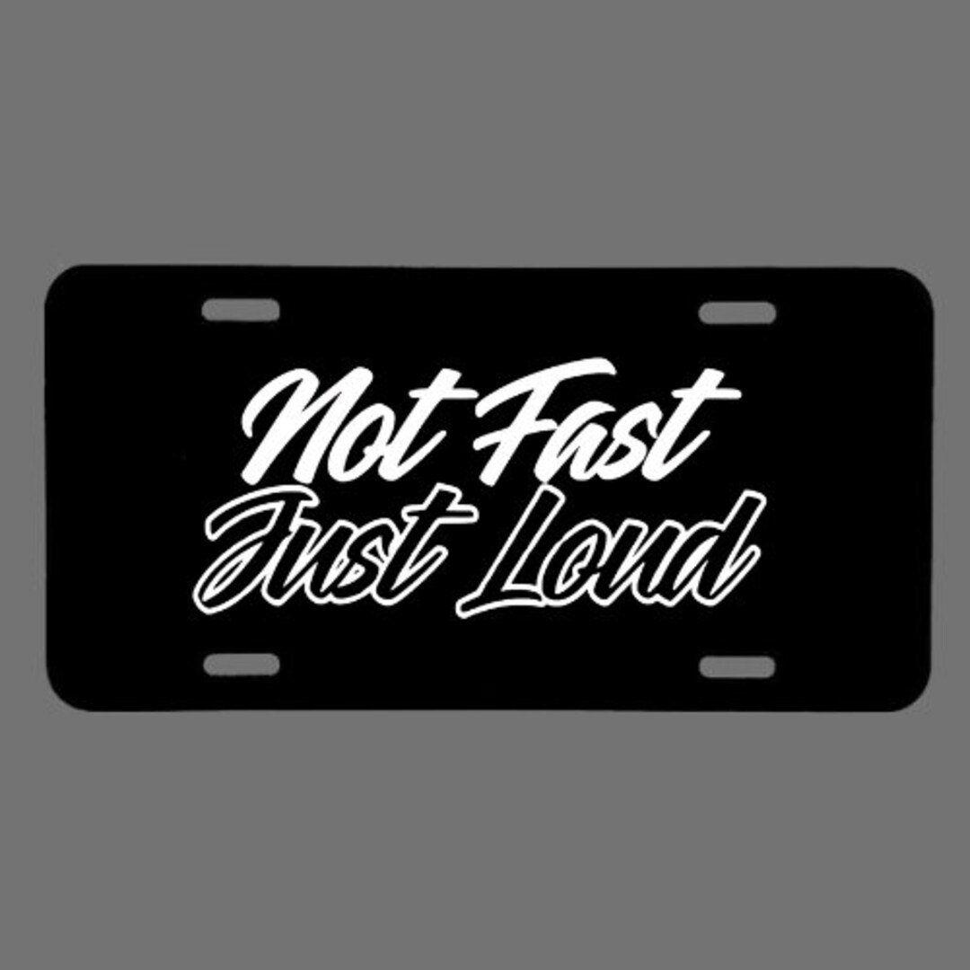 Not Fast Just Loud License Plate - Etsy