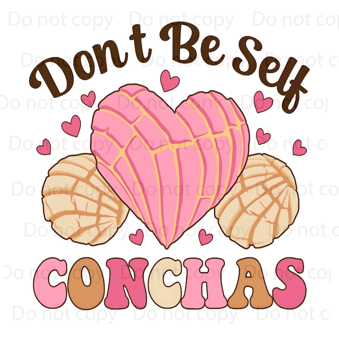 Don't Be Self Conchas PNG: Funny Mexican Bread Lover (digital Download ...