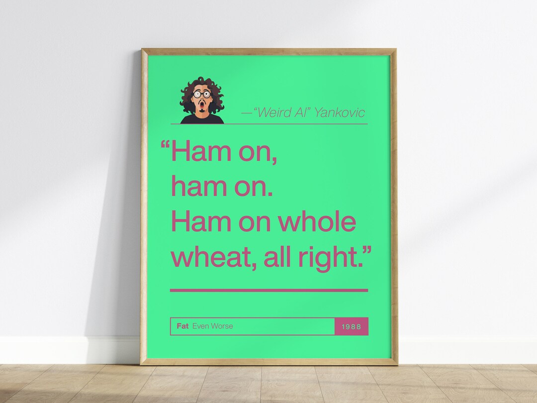 Ham on Wheat — Weird Al Yankovic Poster | Fat Even Worse Funny Kitchen ...