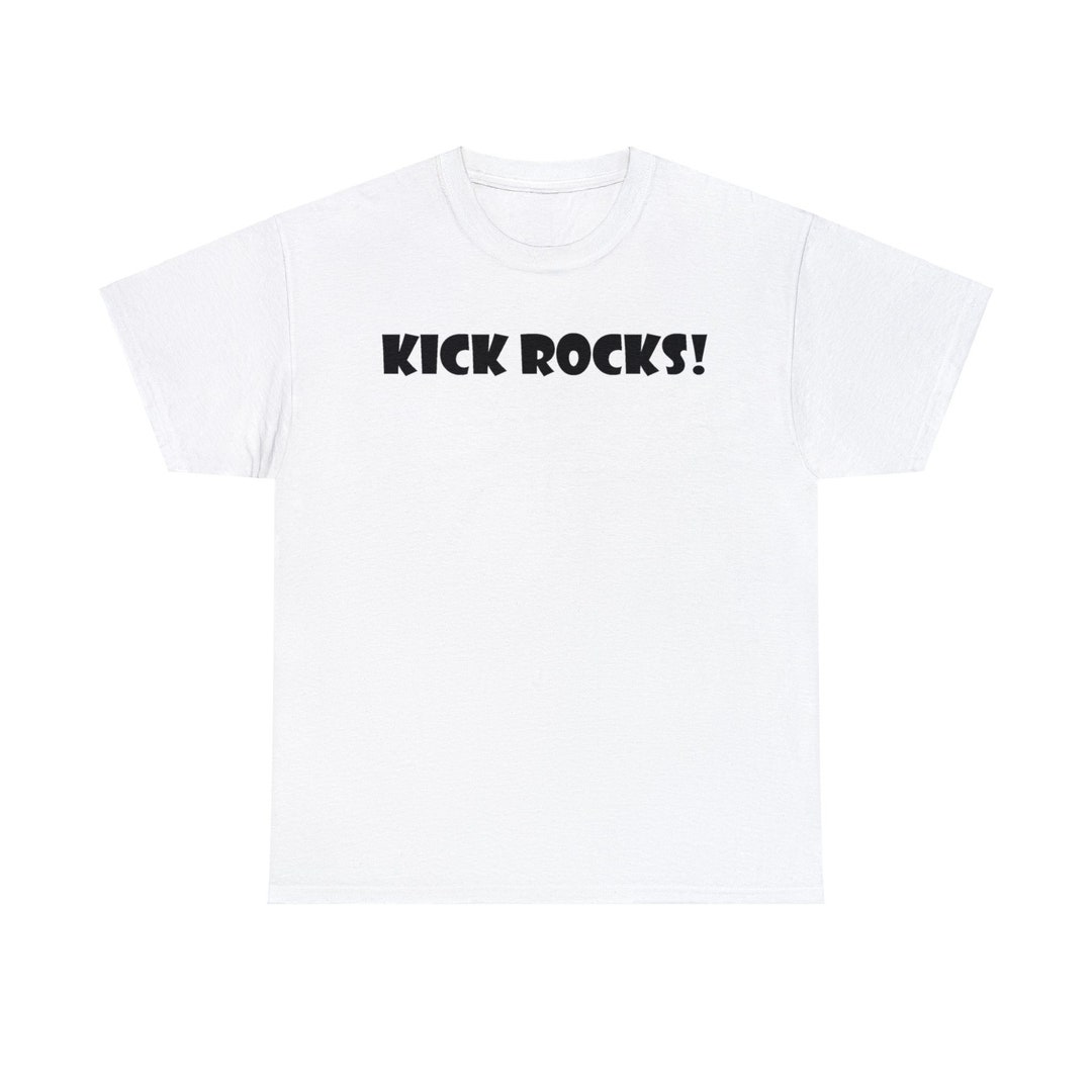 Kick Rocks Humorous, Sarcastic, Funny, Cool, Unisex, Men, Women Gift ...
