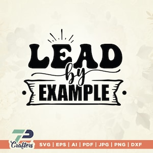 Lead by Example Svg, Believe Svg, Positive Svg, Leader Svg ...