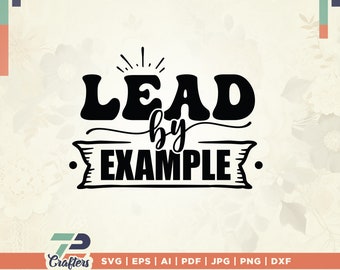 Lead by Example Svg, Believe Svg, Positive Svg, Leader Svg ...