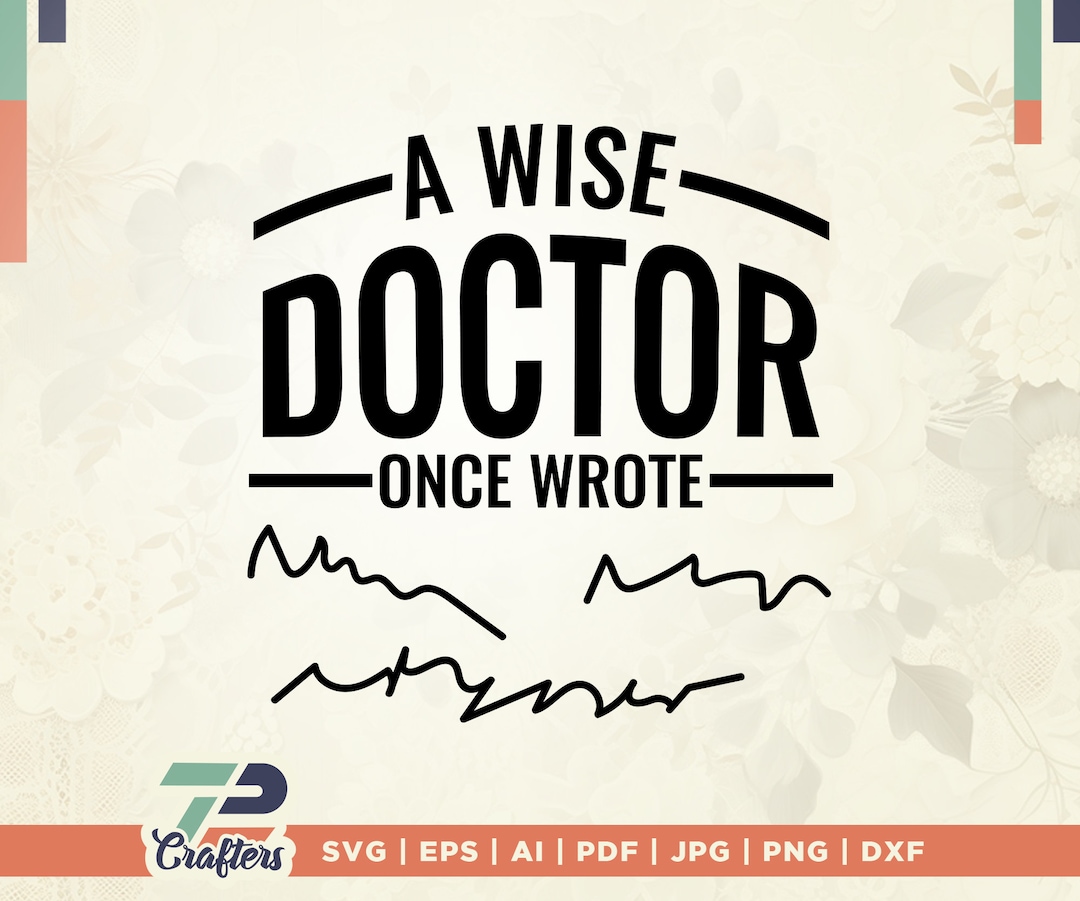 A Wise Doctor Once Said SVG, Cricut, Silhouette, Silhouette Svg, Doctor ...