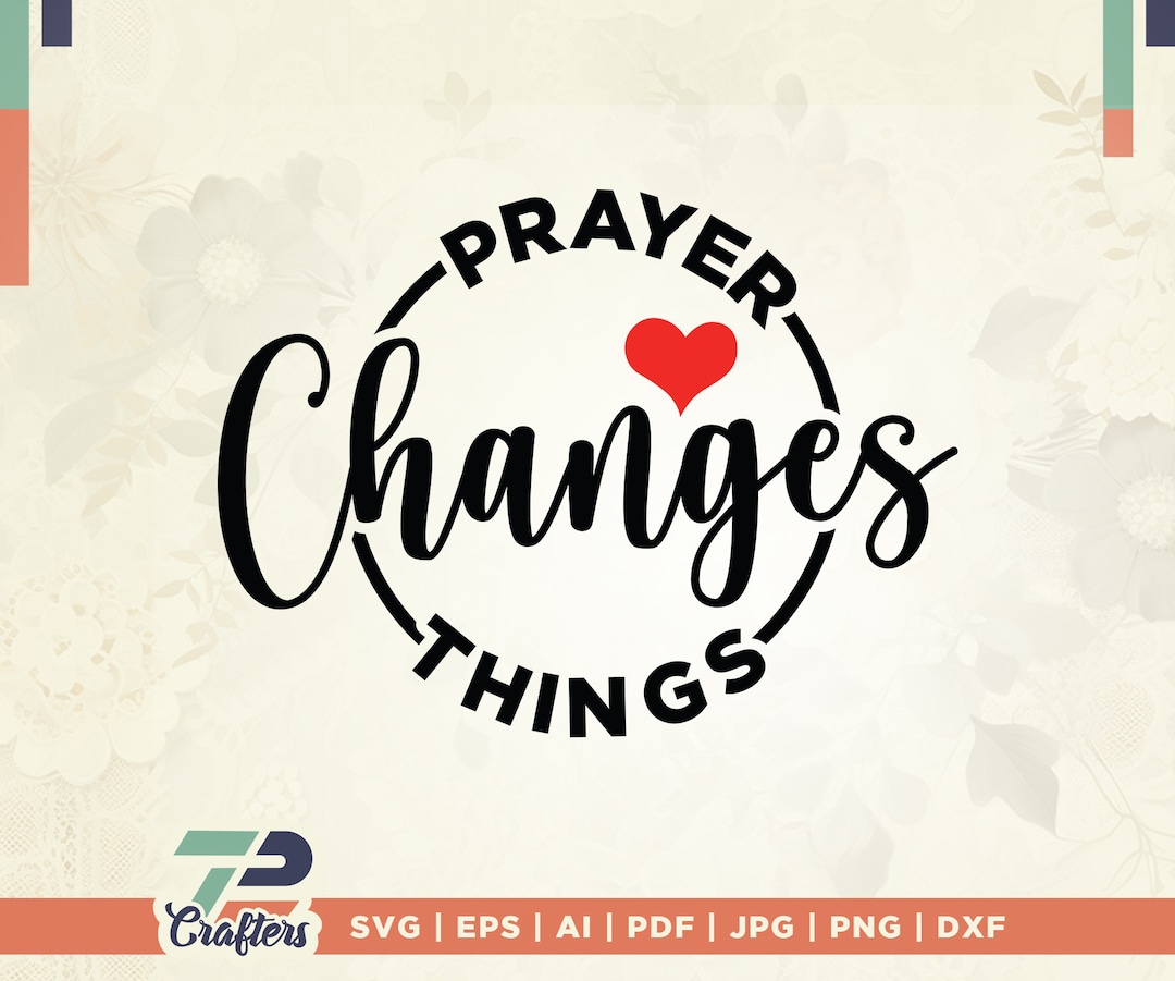 Prayer Changes Things Svg, Prayer Svg, Religious Svg, Faith Svg, Jesus ...